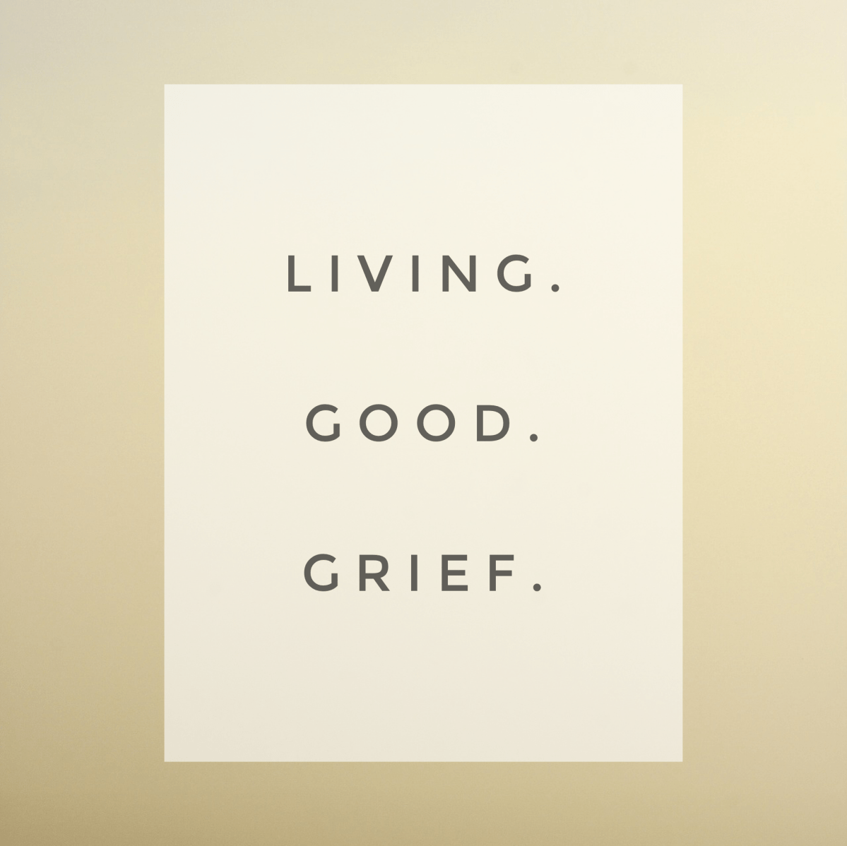 Welcome. – Living. Good. Grief.